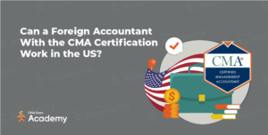 Can a Foreign Accountant With the CMA Certification Work in the US?