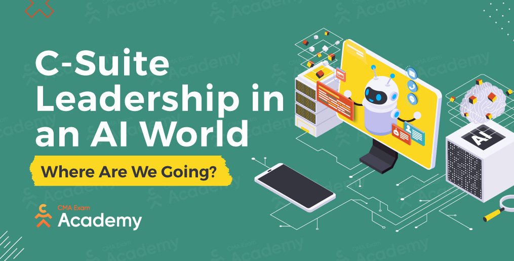 C-Suite Leadership in an AI World: Where Are We Going?