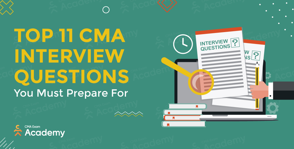 Eleven CMA Interview Questions You Must Prepare For - CMA Exam Academy